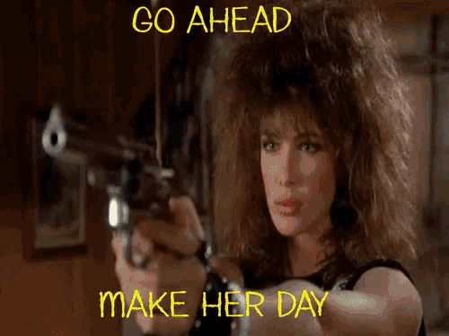 Make My Day Go Ahead Make My Day Go Ahead Go Ahead Make My Day